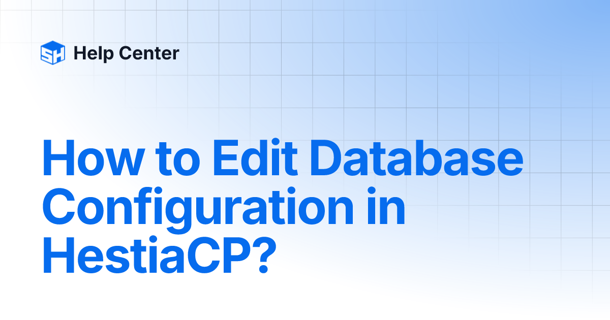How to Edit Database Configuration in HestiaCP? | Help Center
