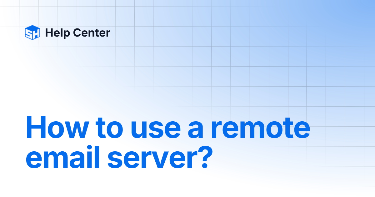 How to use a remote email server? | Help Center