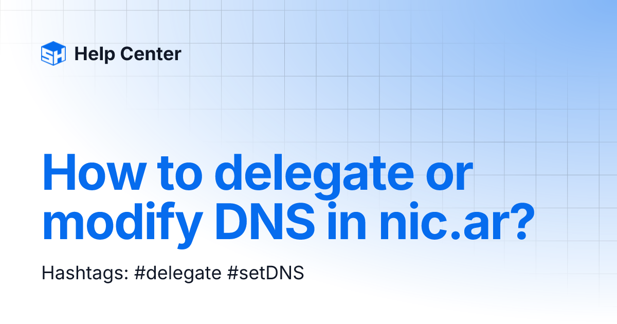 How to delegate or modify DNS in nic.ar? | Help Center