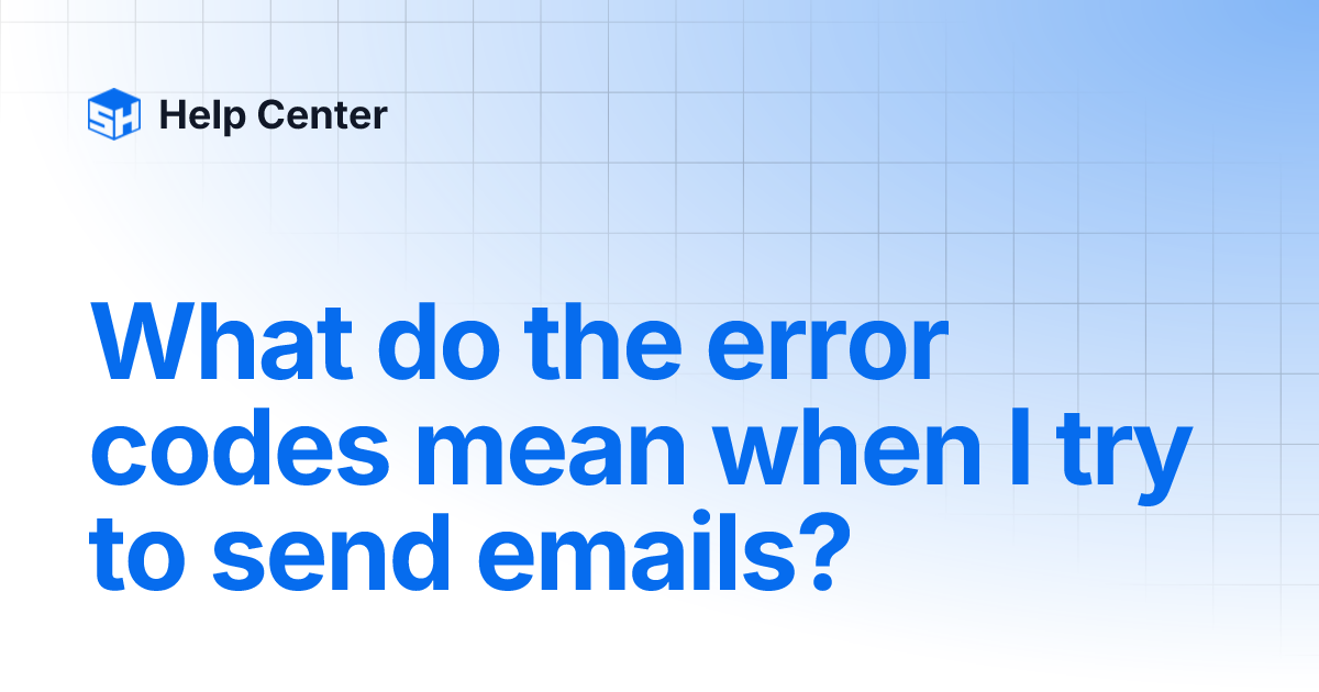 What do the error codes mean when I try to send emails? | Help Center