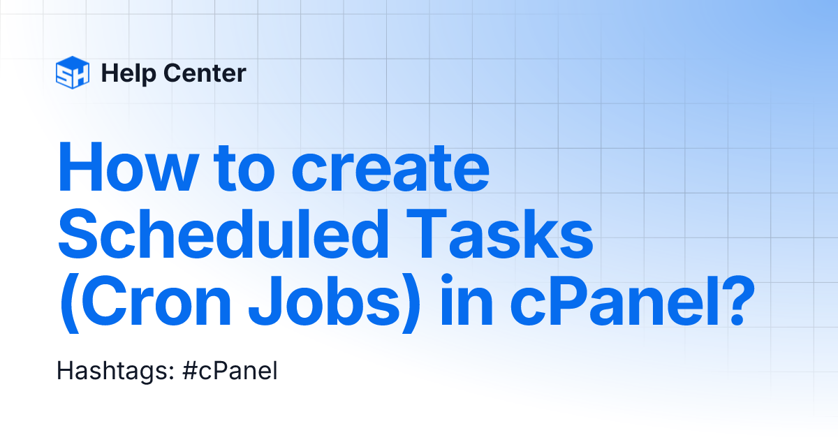 How to create Scheduled Tasks (Cron Jobs) in cPanel? | Help Center