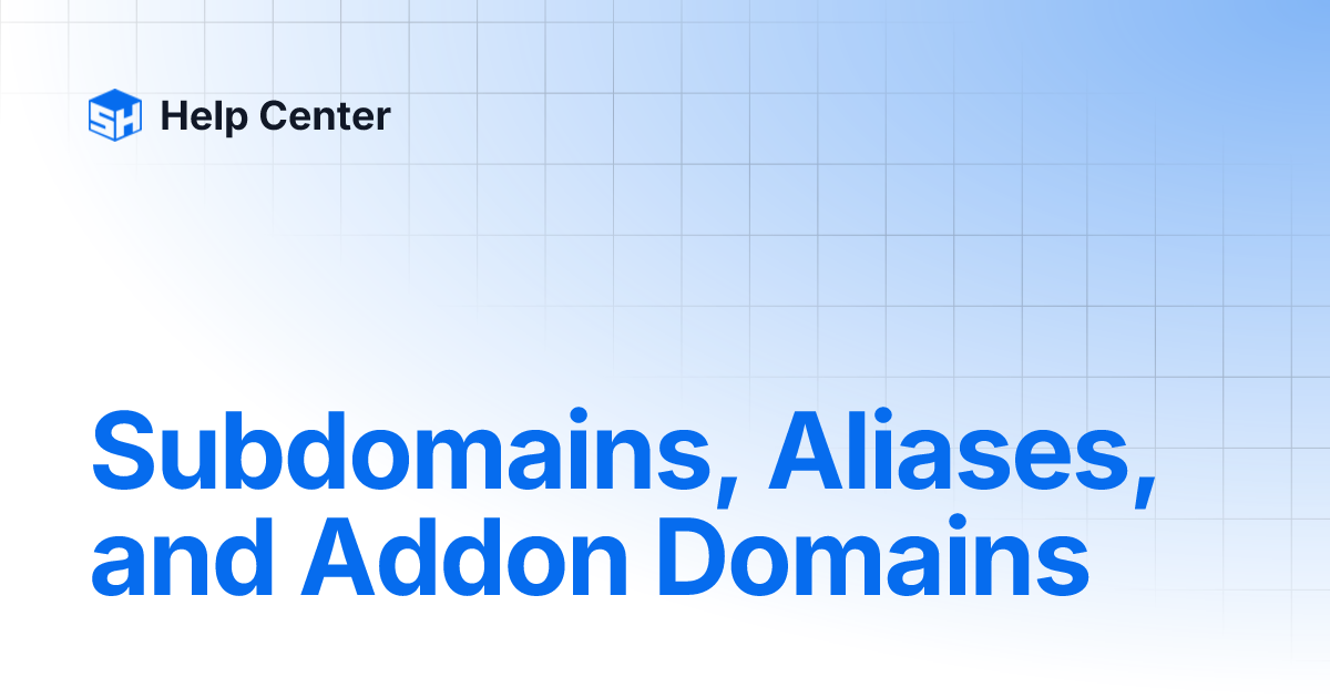 Subdomains, Aliases, and Addon Domains | Help Center