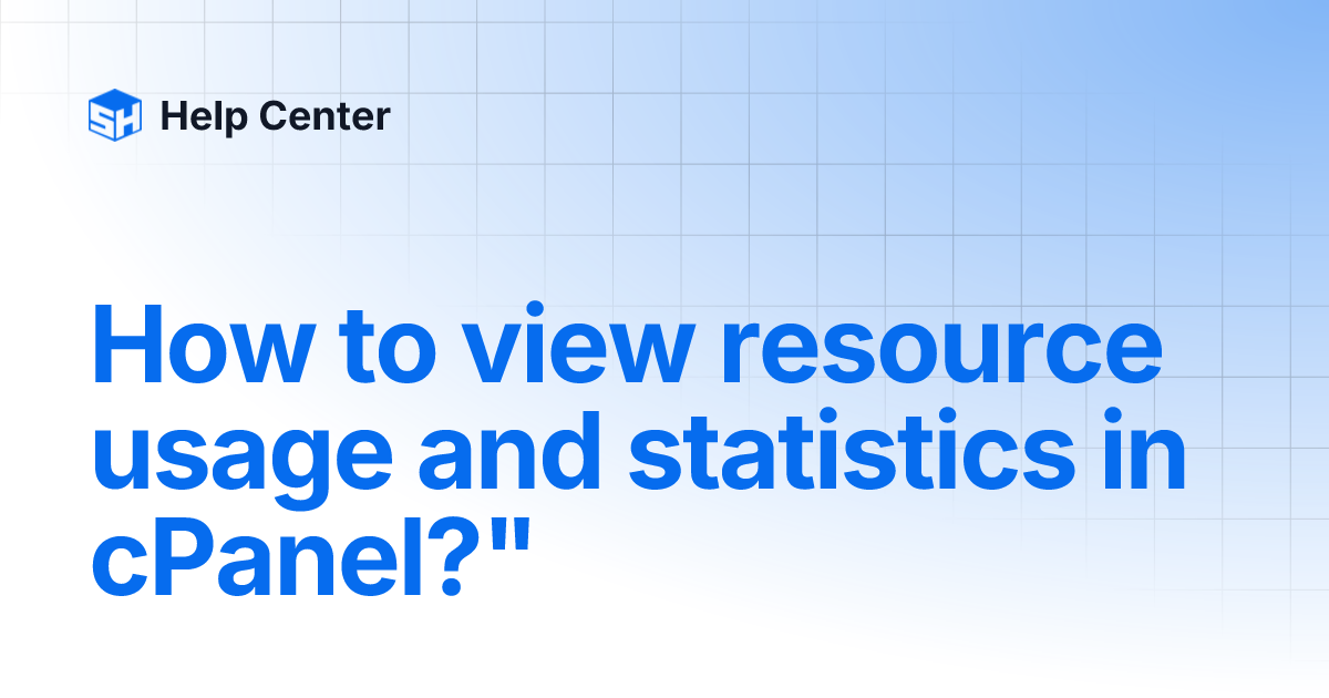 How to view resource usage and statistics in cPanel?" | Help Center