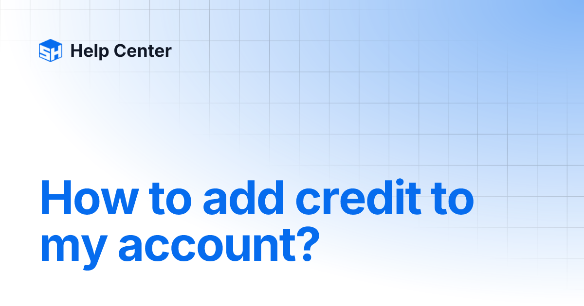 How to add credit to my account? | Help Center