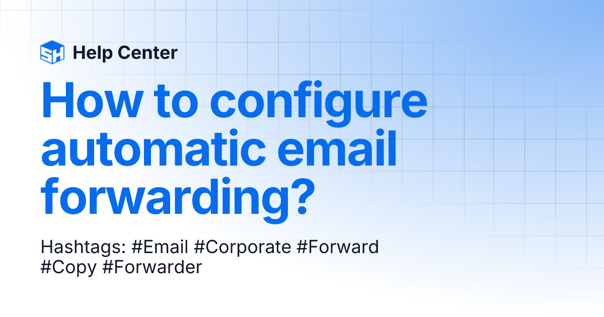 How to configure automatic email forwarding? | Help Center