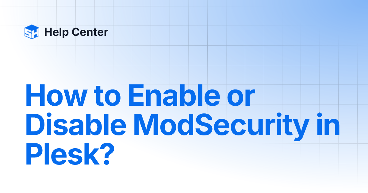 How to Enable or Disable ModSecurity in Plesk? | Help Center