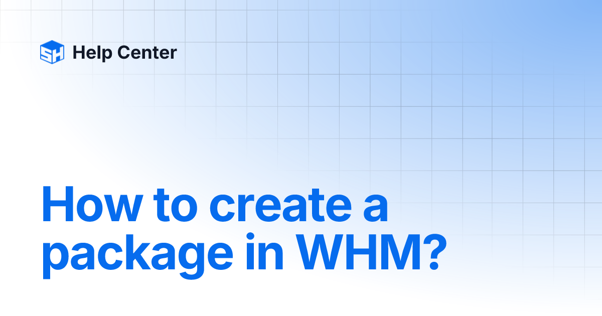 How to create a package in WHM? | Help Center