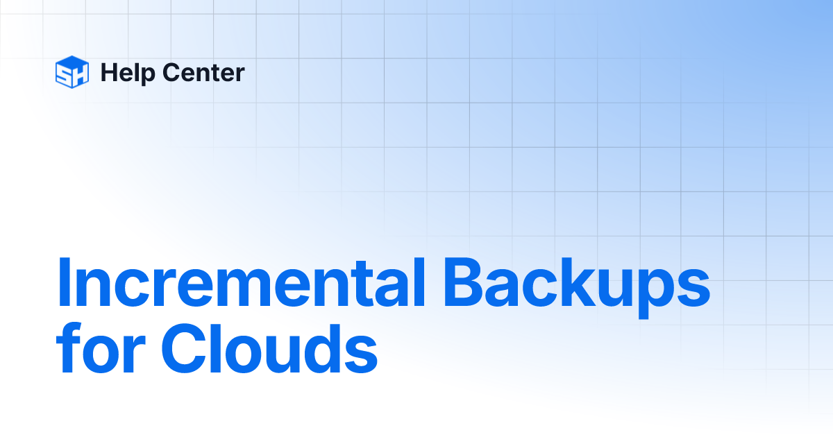 Incremental Backups for Clouds | Help Center
